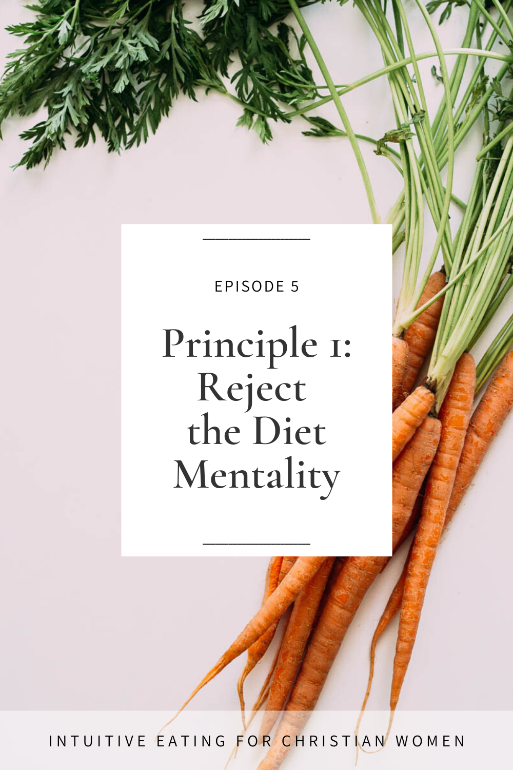 Episode 5: Principle 1 Reject the Diet Mentality – Intuitive Eating for ...