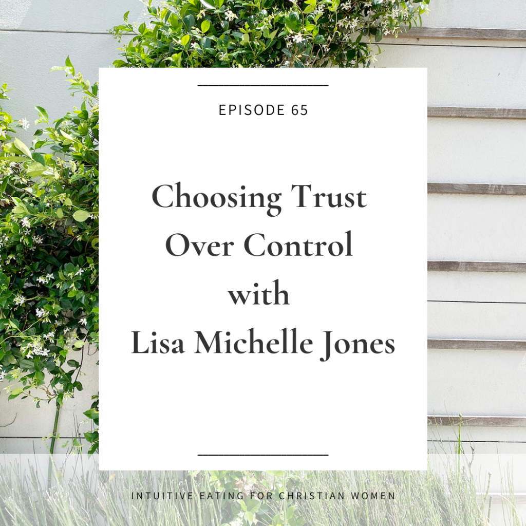 Choosing Trust Over Control with Lisa Michelle Jones – Intuitive Eating ...